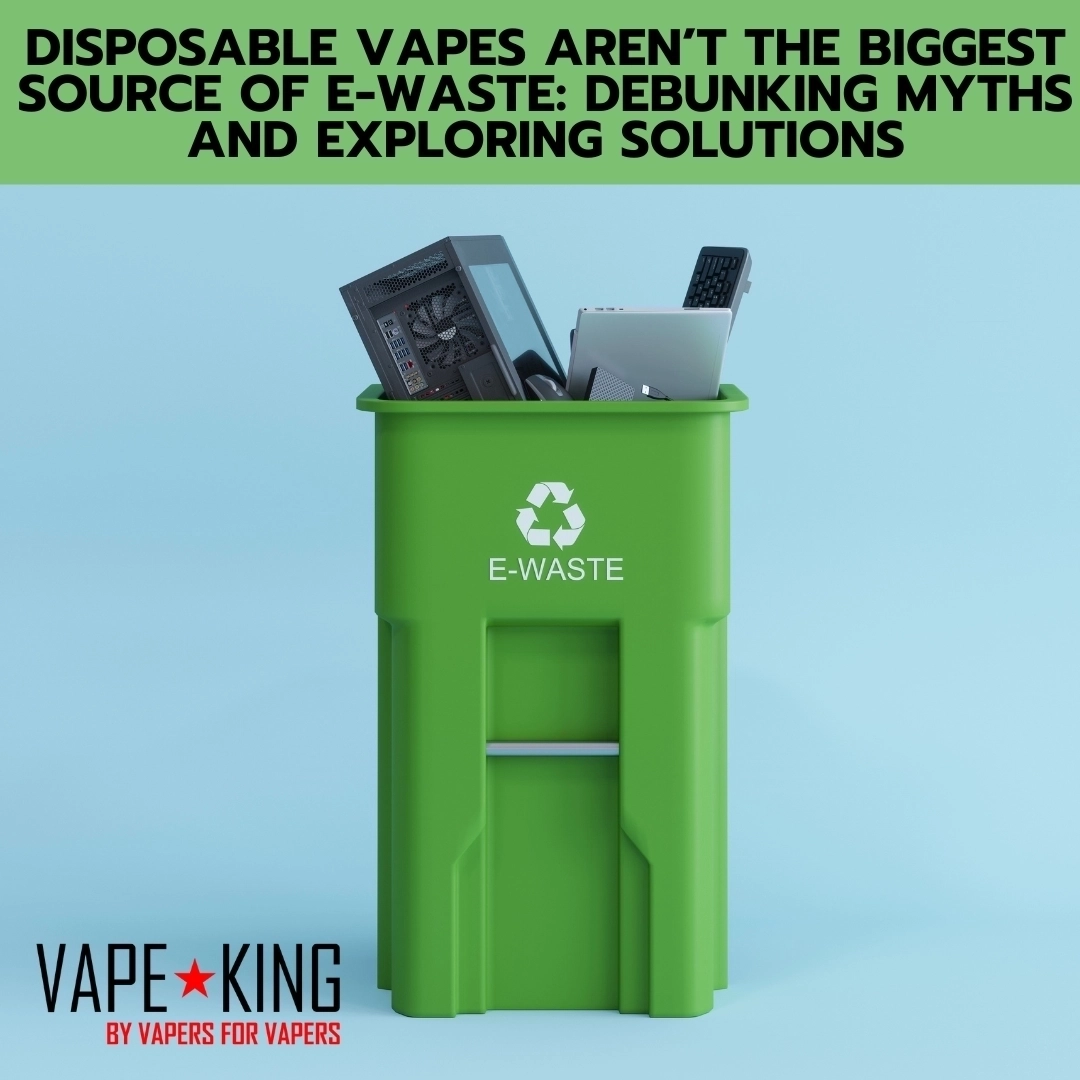 Vape King Blog: Disposable Vapes Aren’t The Biggest Source of E-Waste ...