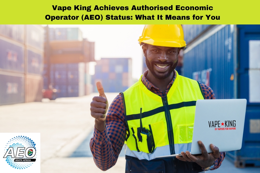 Vape King Achieves AEO Certification – Faster Shipping, Enhanced ...