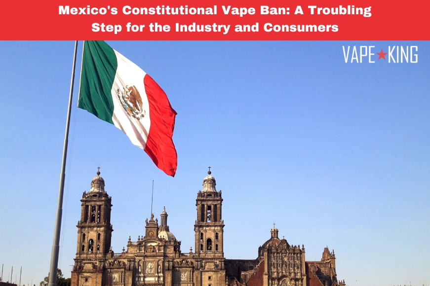 Mexico's Constitutional Vape Ban: A Troubling Step for the Industry and ...