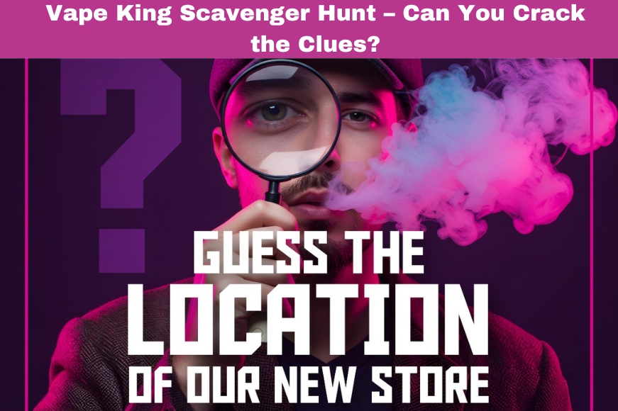 Vape King Scavenger Hunt – Crack the Clues & Win R1000!