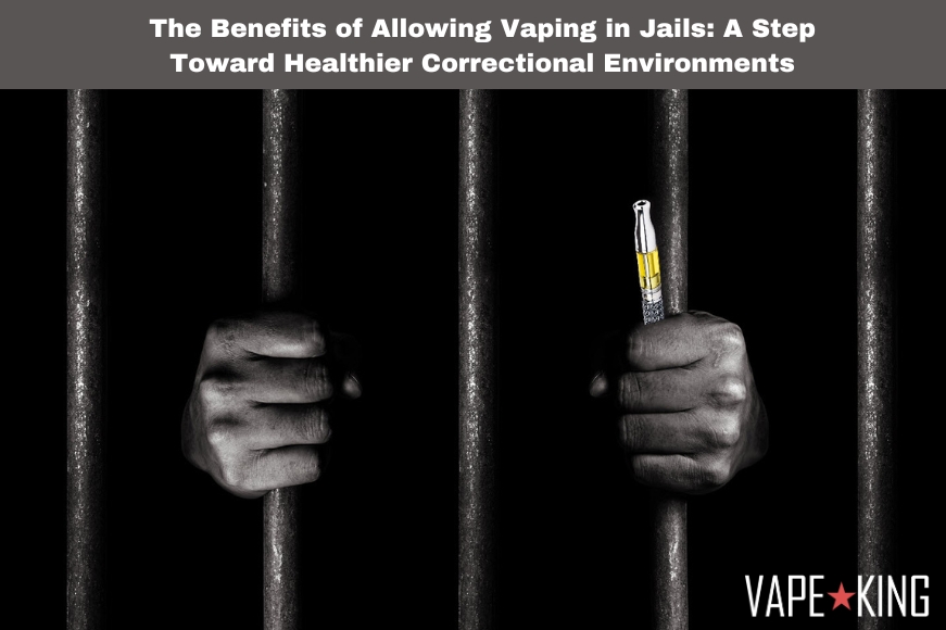 The Benefits of Allowing Vaping in Jails | Vape King