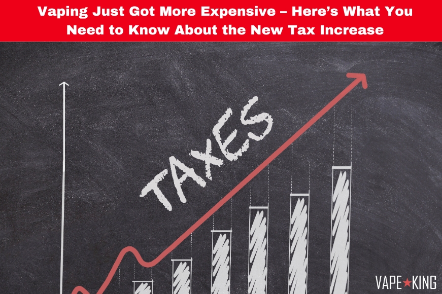 Vaping Tax Increase 2025 – What You Need to Know - Vape King Blog